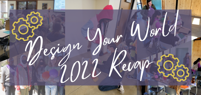 Design Your World Spring 2022 Recap – Dallas Society of Women Engineers